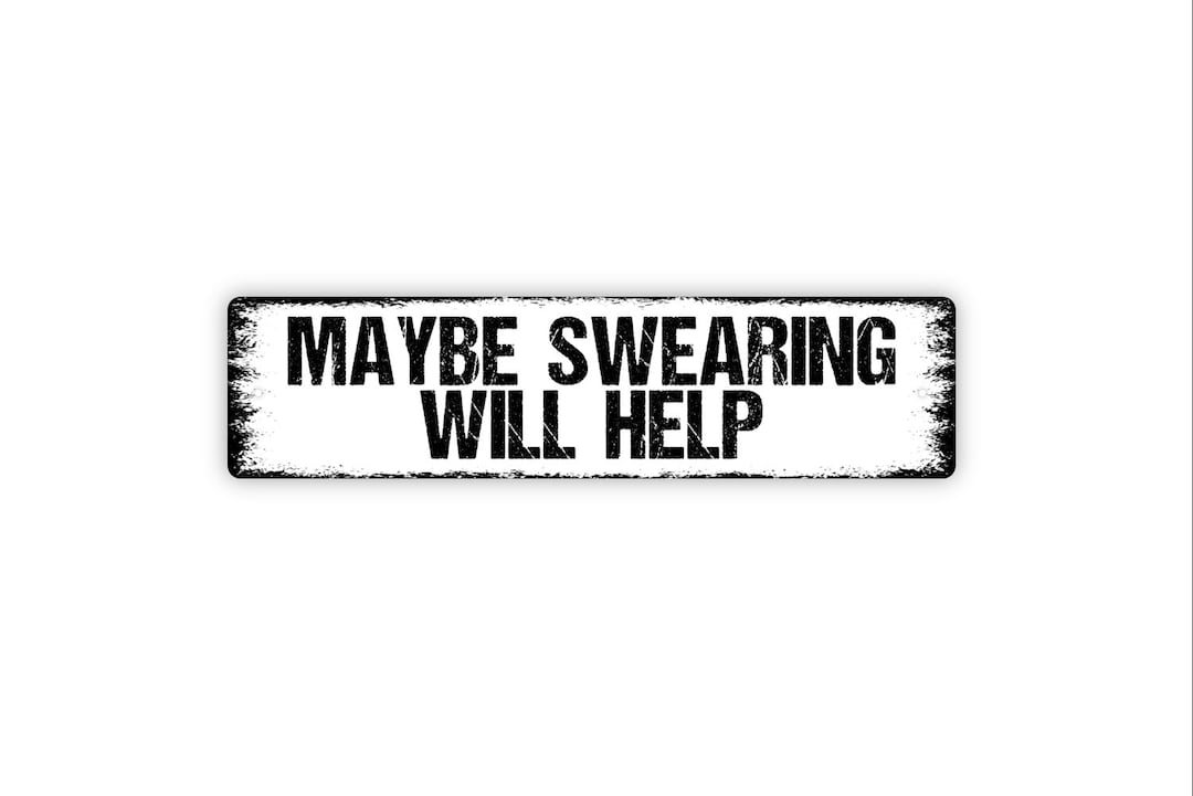 Maybe Swearing Will Help Sign Funny Curse Cursing Oops Bad Luck Rustic ...