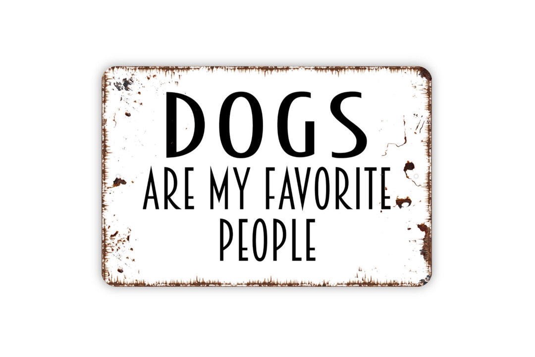 Dogs Are My Favorite People Sign Funny Welcome Metal Wall Art Indoor or ...
