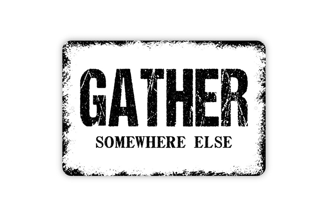 Gather Somewhere Else Sign - Funny Kitchen Metal Wall Art - Indoor or ...