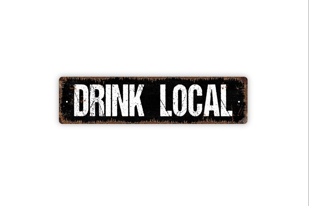 Drink Local Sign - Bar Pub Brewery Rustic Metal Street Sign or Door ...