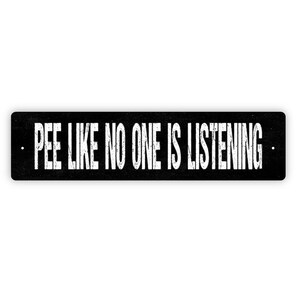 Pee Like No One is Listening Sign - Funny Bathroom Potty Restroom Over ...