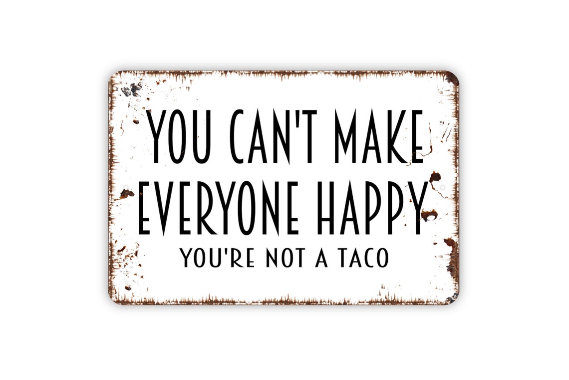You Can't Make Everyone Happy You're Not A Taco Sign - Etsy