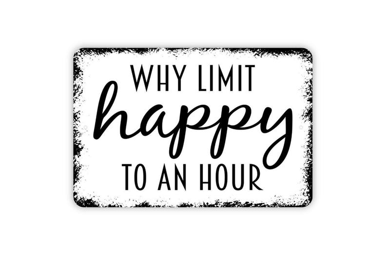 Why Limit Happy to an Hour Sign - Funny Bar Kitchen Wall Decor - Happy ...
