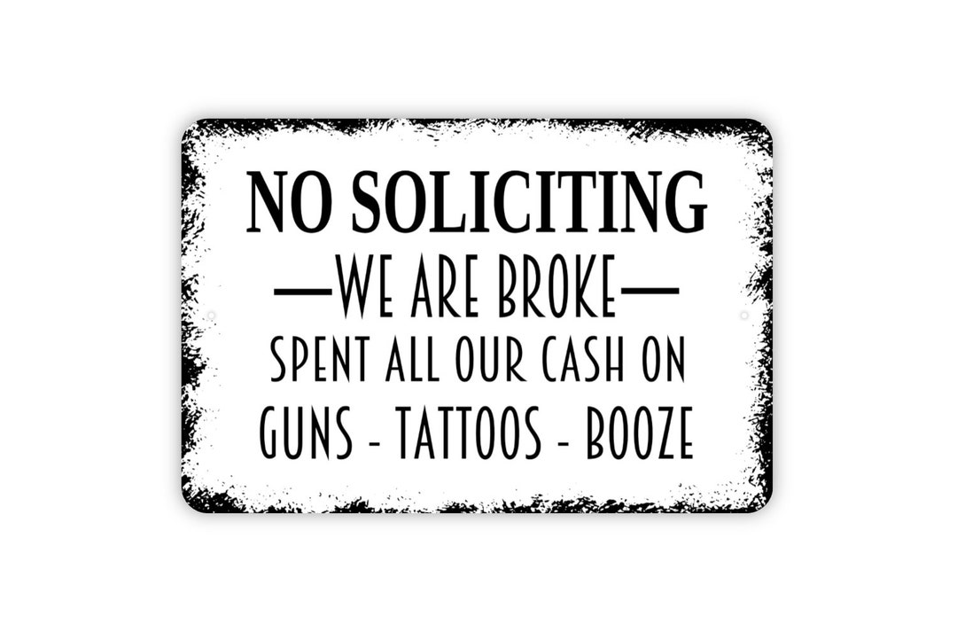 No Soliciting We Are Broke Spent All Our Cash on Guns Tattoos Booze ...