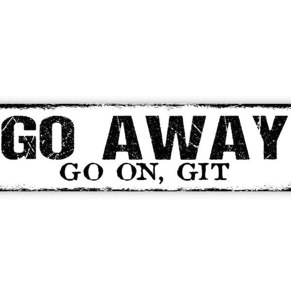 Go Away Go on Git Sign - Etsy