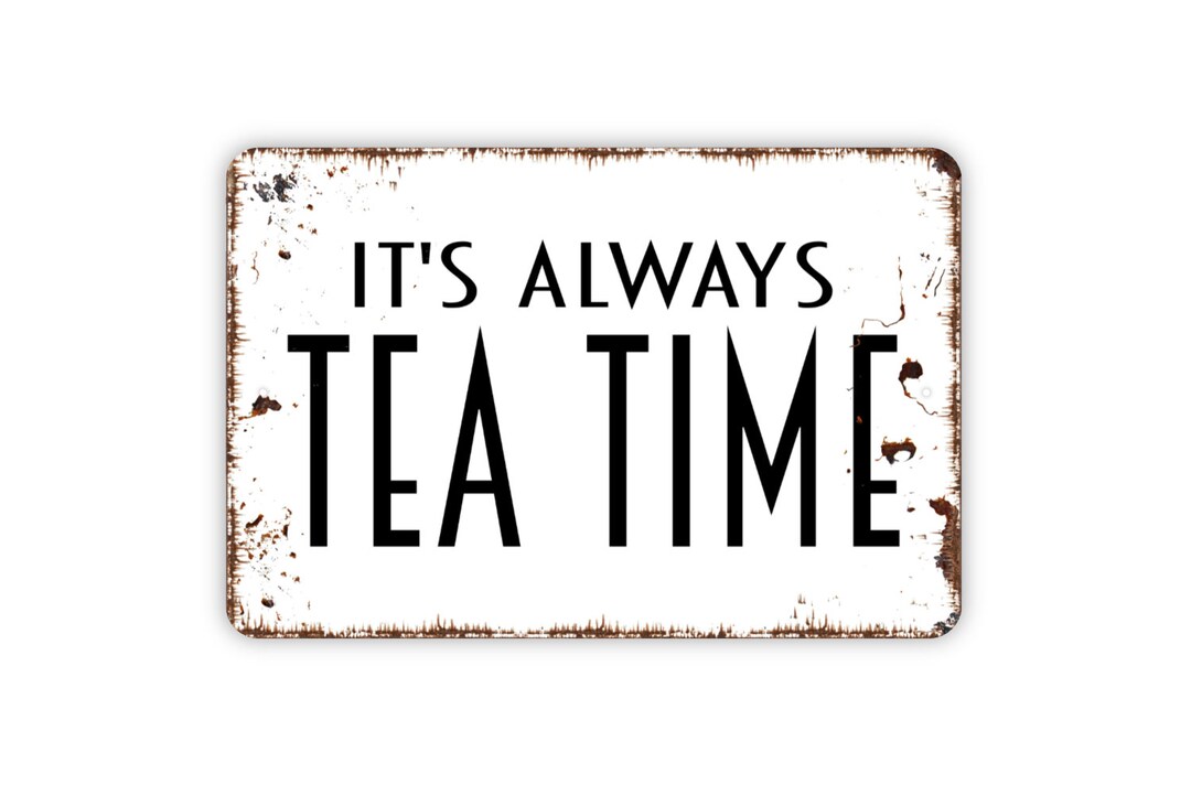 It's Always Tea Time Sign, Metal Sign, Farmhouse Contemporary Modern ...