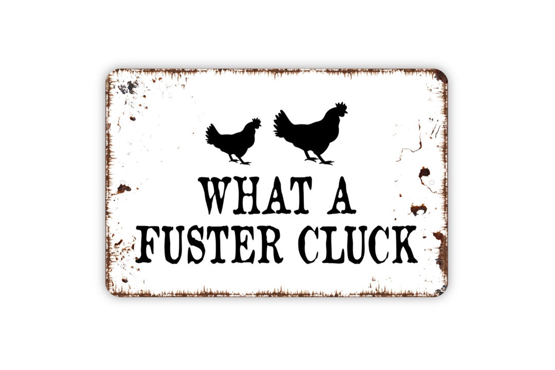 What A Fuster Cluck Sign - Chicken Coop Metal Indoor or Outdoor Wall ...
