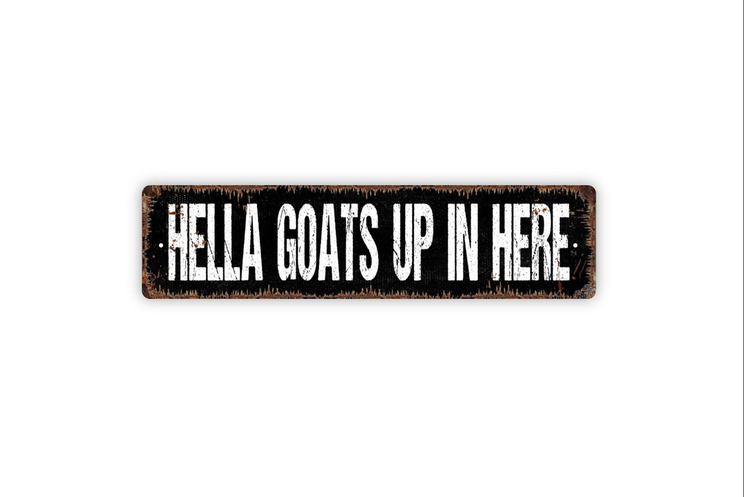 Hella Goats up in Here Sign - Funny Farm Rustic Custom Metal Street ...