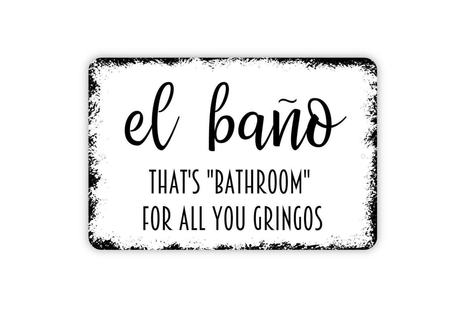 El Baño That’s Bathroom for All You Gringos Sign | Funny Spanish ...