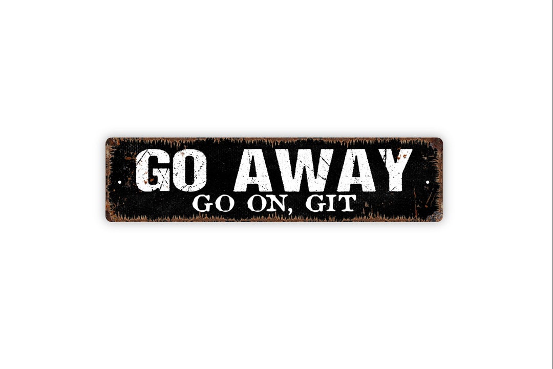 Go Away Go on Git Sign - Funny No Trespassing Private Property Rustic ...