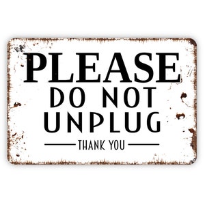 Please Do Not Unplug Thank You Sign - Metal Wall Art - Indoor or ...