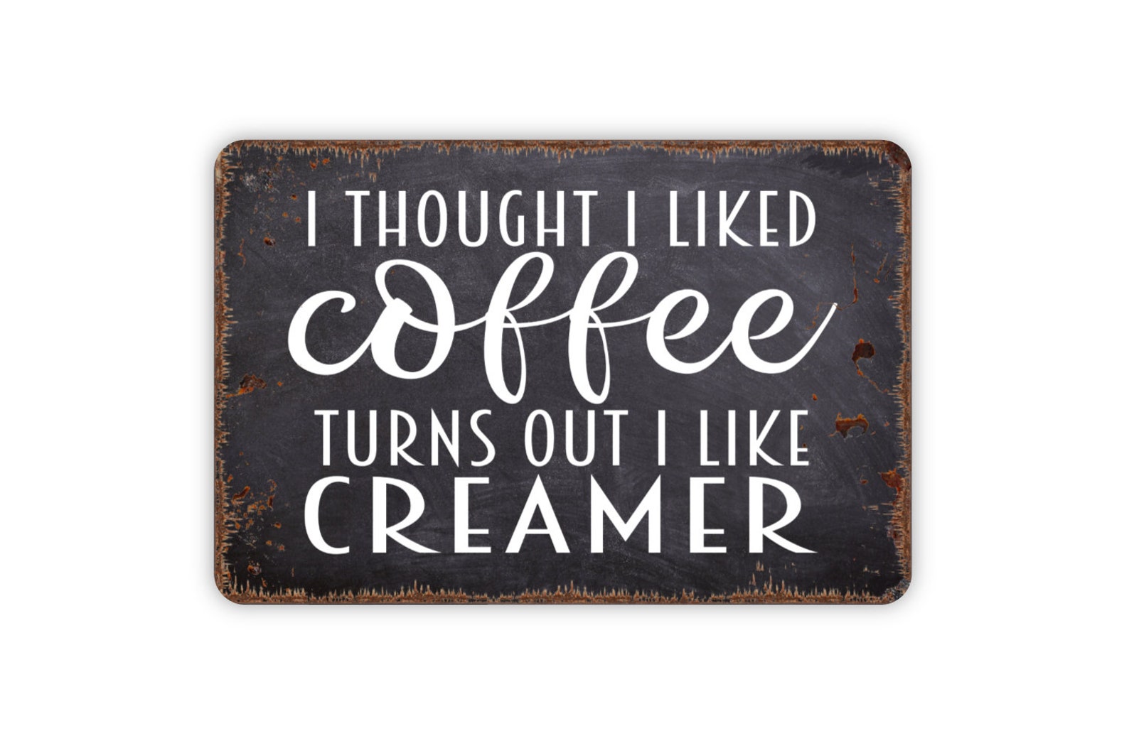 I Thought I Liked Coffee Turns Out I Like Creamer Sign Funny | Etsy