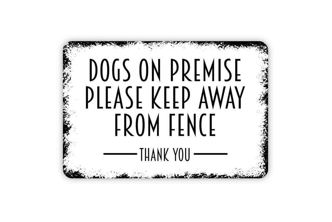 Dogs on Premise Please Keep Away From Fence Thank You Sign - Metal Wall ...