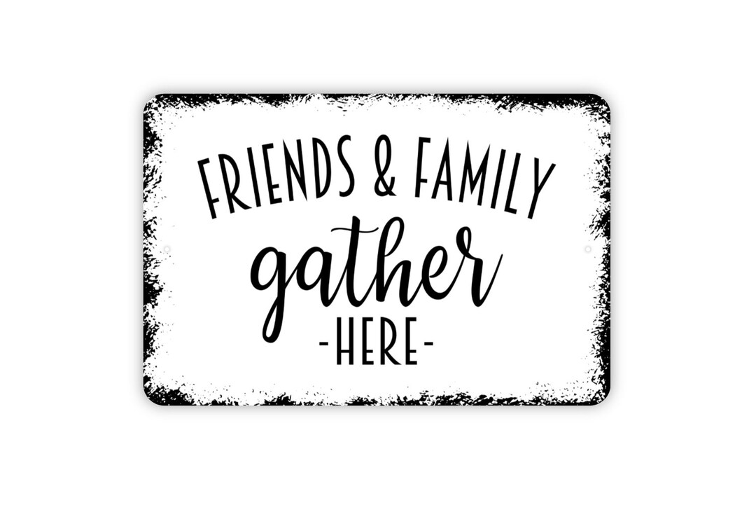 Friends and Family Gather Here Sign - Kitchen Dining Room Metal Wall ...