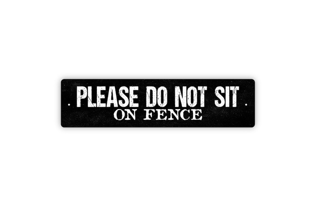 Please Do Not Sit On Fence Sign Please No Sitting Stay Off Fence Gate Rustic Street Metal Sign