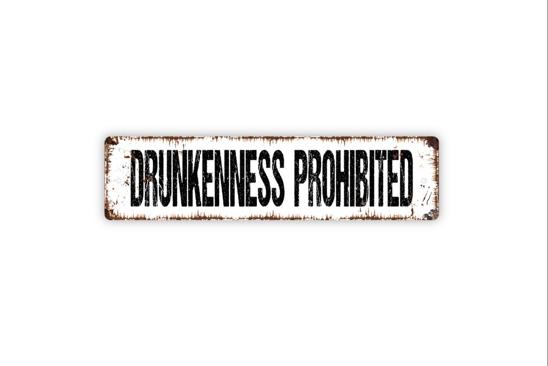 Drunkenness Prohibited Sign - Rustic Custom Metal Street Sign or Door ...