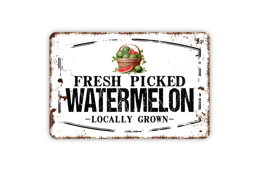Fresh Picked Watermelon Locally Grown Sign - Watermelons Fruit Metal ...