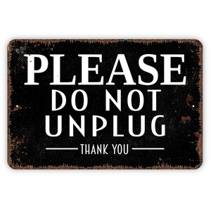Please Do Not Unplug Thank You Sign - Metal Wall Art - Indoor or ...