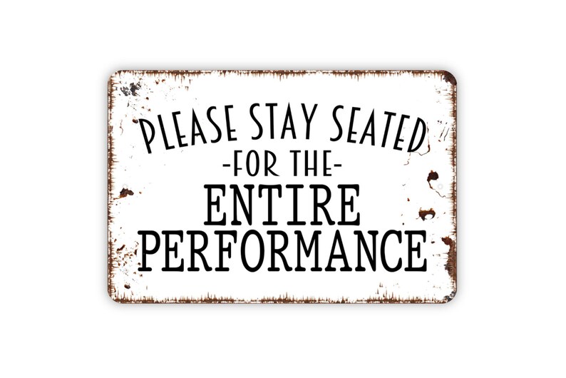 Please Stay Seated for the Entire Performance Sign Funny - Etsy