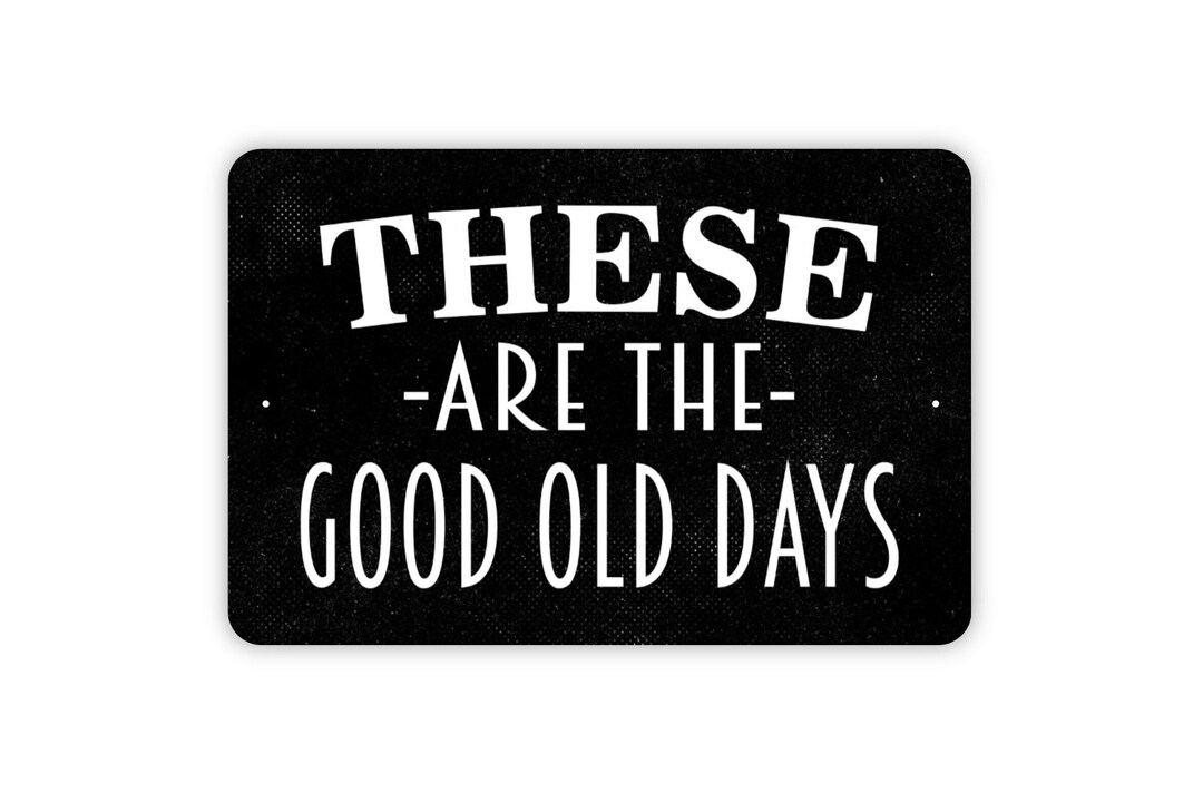 These Are the Good Old Days Sign Thankful Metal Wall Art Indoor or ...