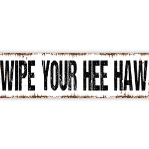 Wipe Your Hee Haw Sign - Funny Bathroom Rustic Metal Street Sign or ...