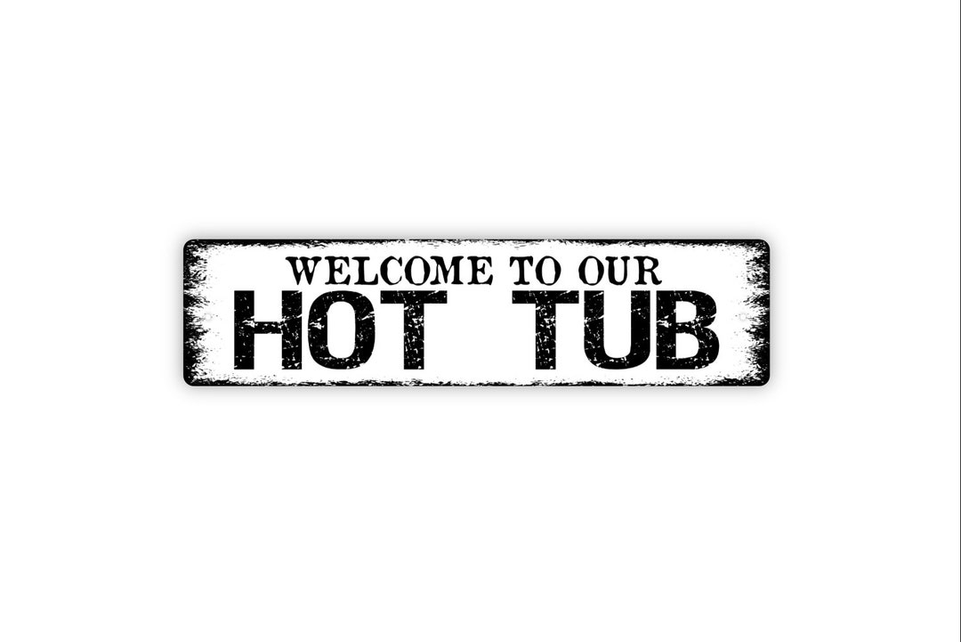 Welcome to Our Hot Tub Sign - Spa Patio Rustic Street Metal Sign or ...