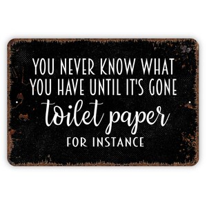 You Never Know What You Have Until It is Gone Toilet Paper for Instance ...