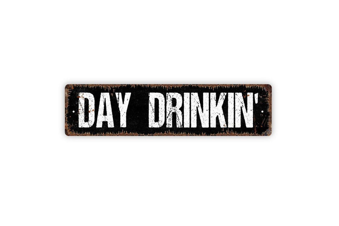 Day Drinkin' Sign - Day Drinking Bar Pub Brewery Vinyl Sticker or Metal ...