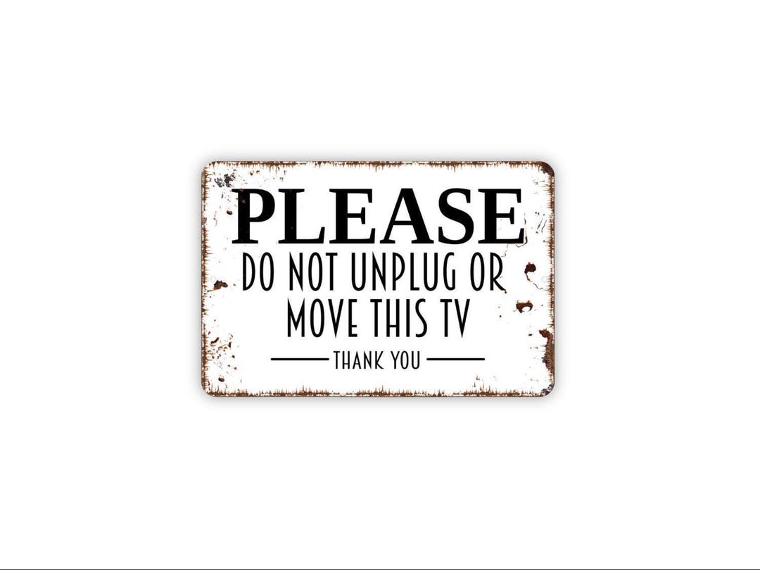 Please Do Not Unplug or Move This TV Thank You Sign | Equipment ...