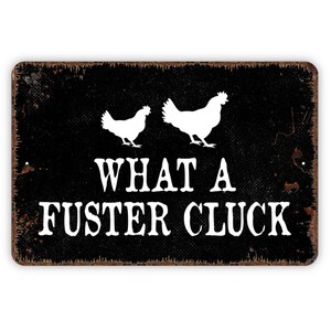 What A Fuster Cluck Sign - Chicken Coop Metal Indoor or Outdoor Wall ...