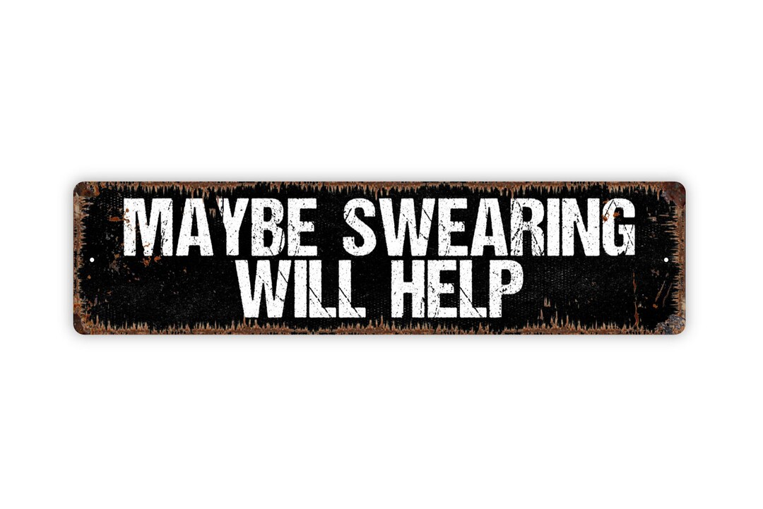 Maybe Swearing Will Help Sign Funny Curse Cursing Oops Bad Luck Rustic ...