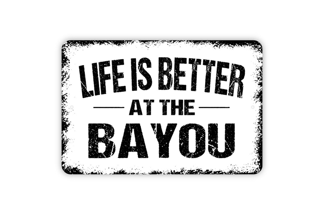 Life is Better at the Bayou Sign - Marsh Swamp River Metal Wall Art ...