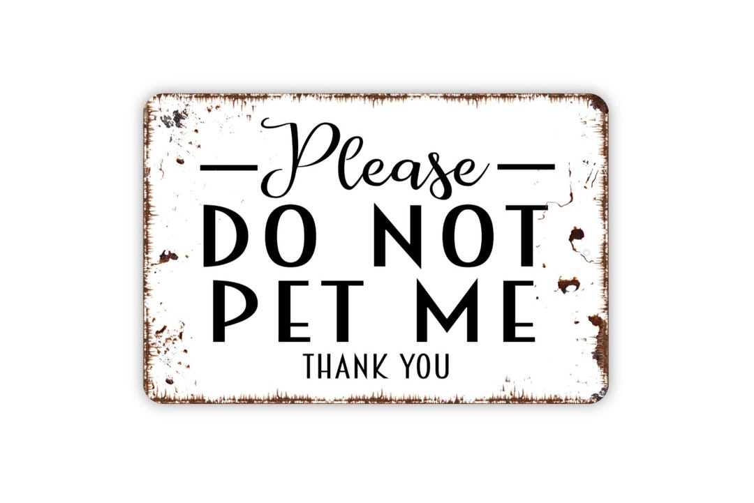 Please Do Not Pet Me Thank You - Notice Warning Caution Do Not Touch ...