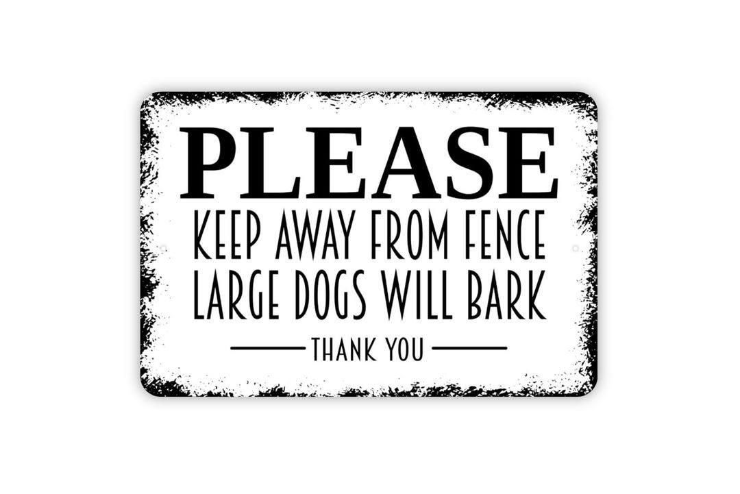 Please Keep Away From Fence Large Dogs Will Bark Thank You Sign - Metal ...