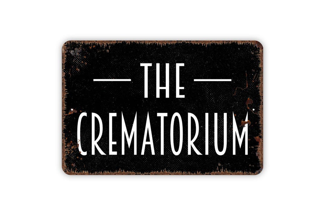 The Crematorium, Metal Sign, Cremation of the Dead Funeral Home ...
