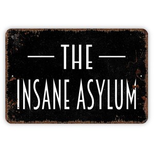 The Insane Asylum Sign, Metal Sign, Farmhouse Contemporary Modern Wall ...