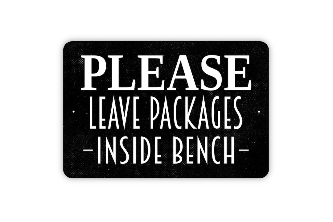 Please Leave Packages Inside Bench Sign - Delivery Deliveries Drop off ...