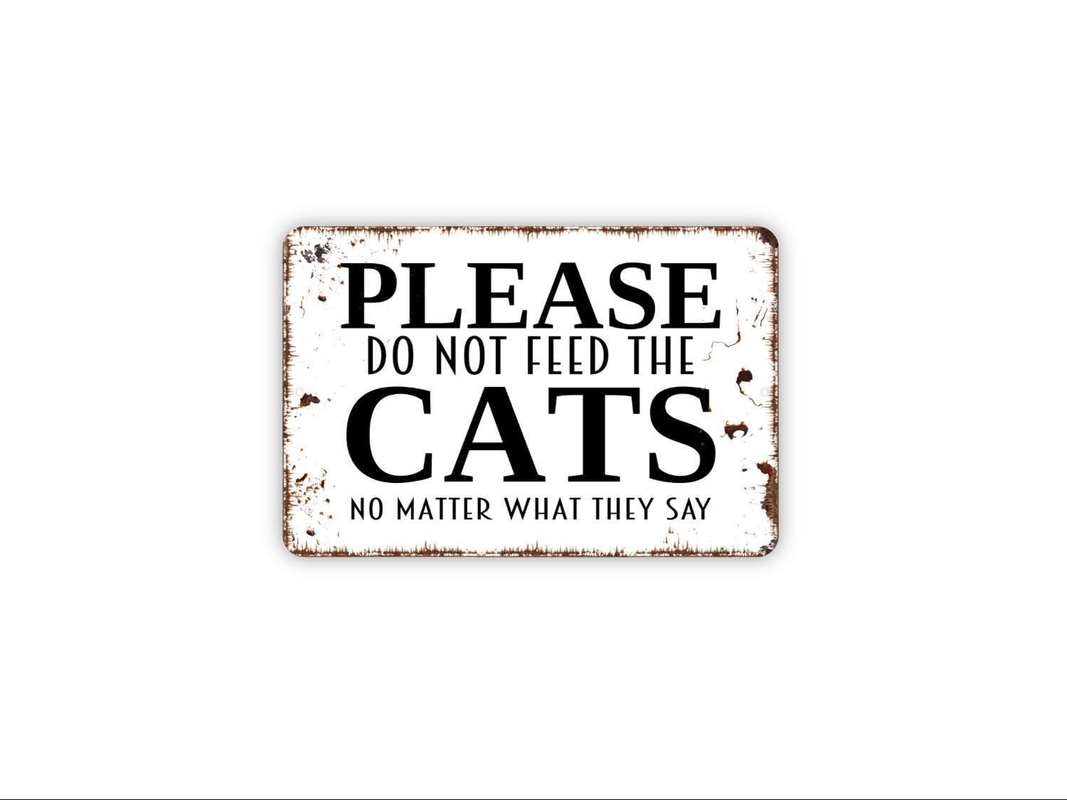 Please Do Not Feed the Cats No Matter What They Say Sign | Funny Cat ...