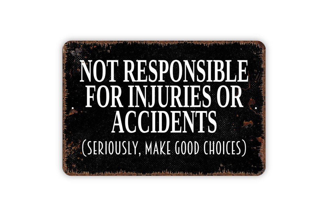 Not Responsible for Injuries or Accidents Sign Seriously Make - Etsy