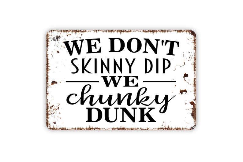 We Don't Skinny Dip We Chunky Dunk Sign Funny Metal Sign - Etsy