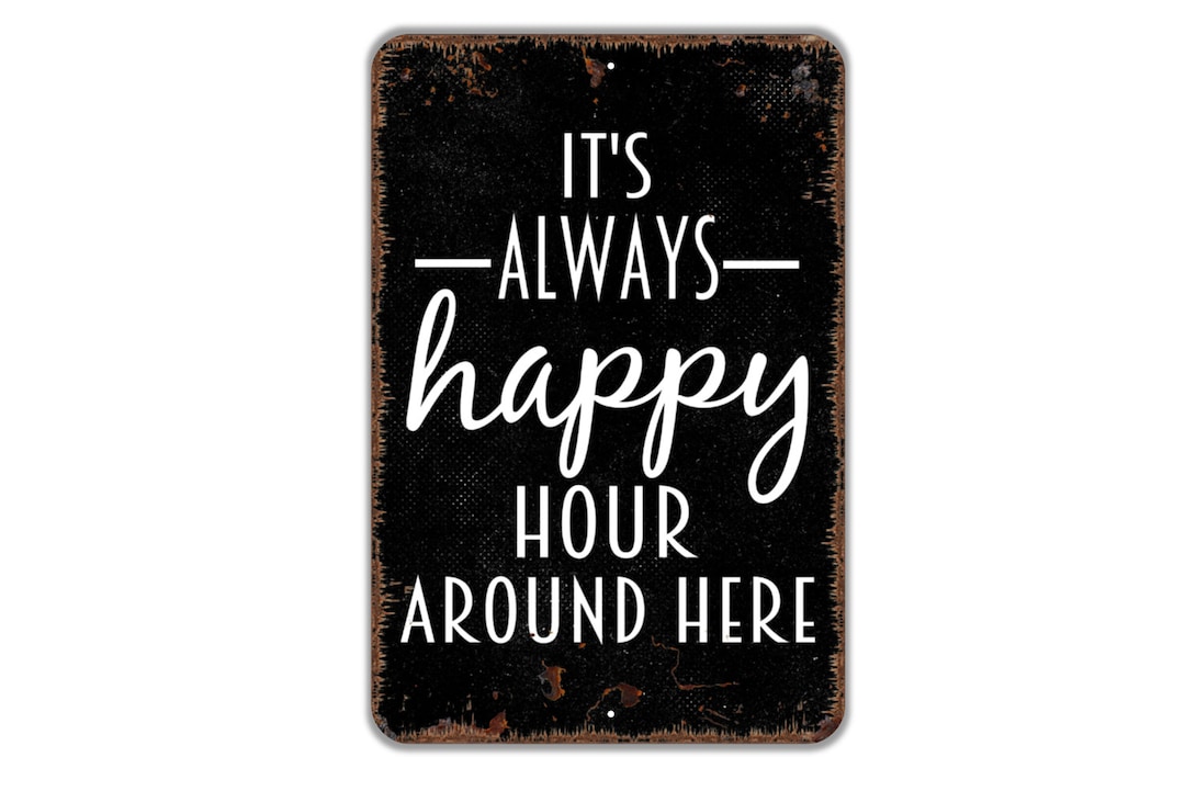 It's Always Happy Hour Around Here Sign - Funny Drinking Alcohol Indoor ...