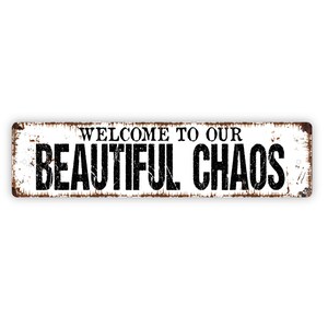 Welcome to Our Beautiful Chaos Sign - Rustic Metal Street Sign or Door ...