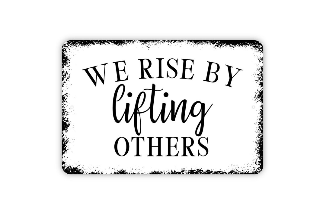 We Rise by Lifting Others Sign - Inspirational Metal Indoor or Outdoor ...