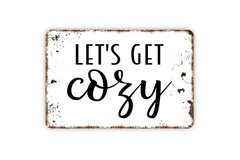 Let's Get Cozy Sign Metal Sign Farmhouse Contemporary - Etsy