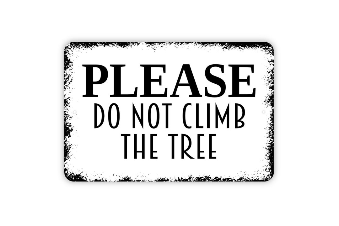 Please Do Not Climb the Tree Sign - Keep off Trees Metal Wall Art ...
