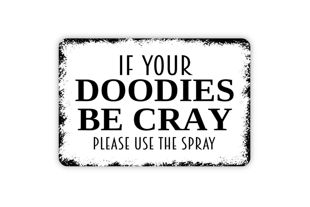 If Your Doodies Be Cray Please Use the Spray Sign - Funny Bathroom ...