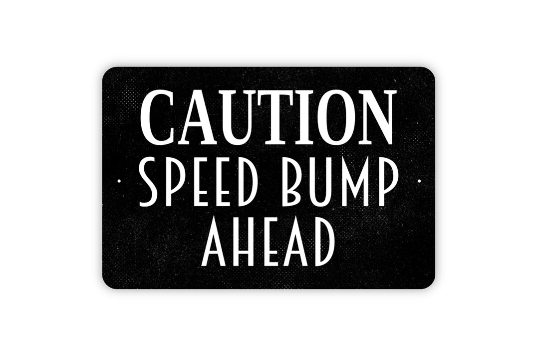 Caution Speed Bump Ahead Sign - Metal Sign Wall Art Indoor or Outdoor ...