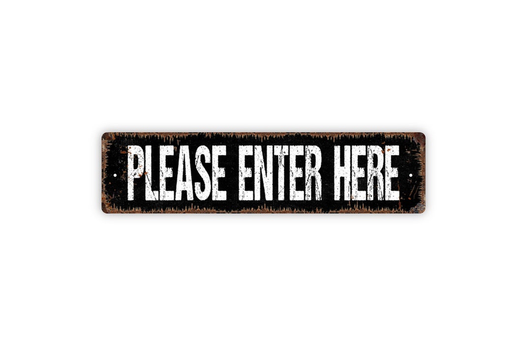 Please Enter Here Sign - Entrance Exit Rustic Street Metal Sign or Door ...