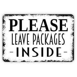 Please Leave Packages Inside Sign - Delivery Deliveries Drop off Metal ...