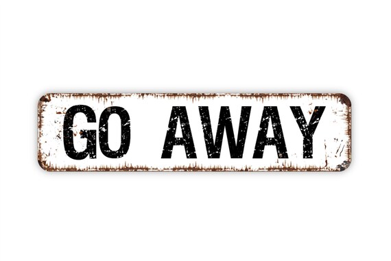 Go Away Sign Funny Rustic Custom Metal Sign Rustic Street | Etsy